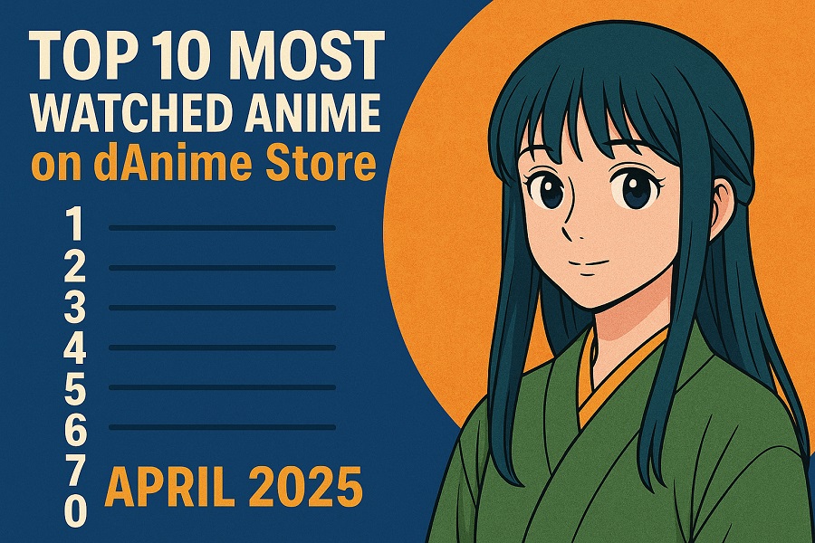 Top 10 Most Watched Anime on dAnime Store – April 2025